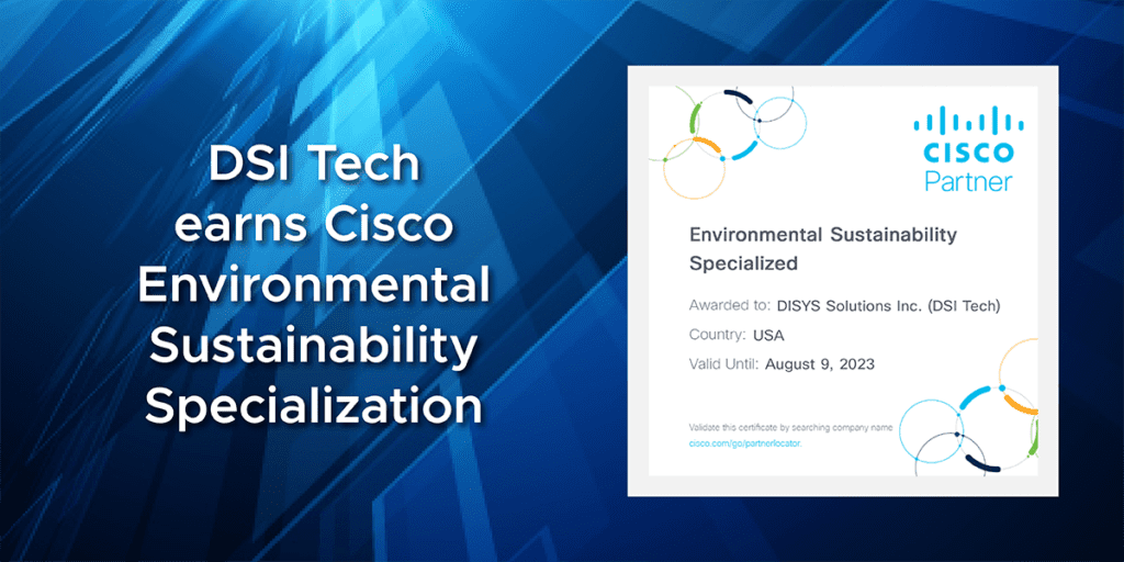 DSI Tech Earns Cisco Environmental Sustainability Specialization DSI Tech Earns Cisco Environmental Sustainability Specialization